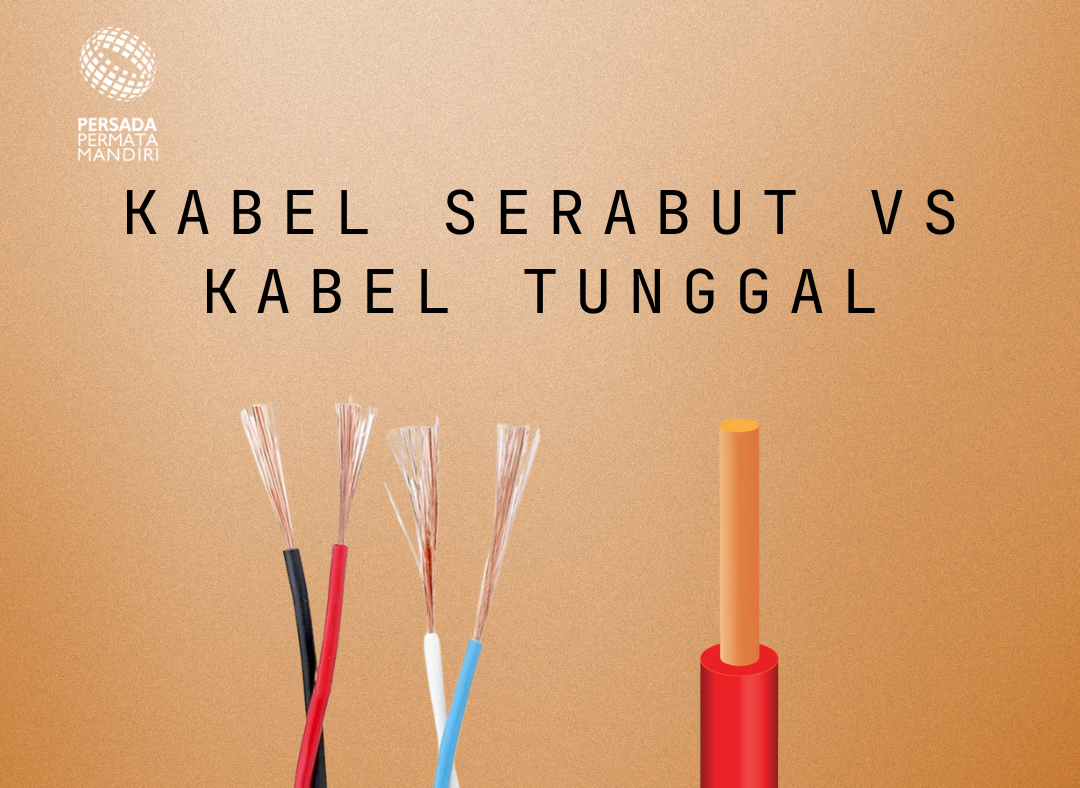 Memahami Perbedaan: Kabel Serabut dan Kabel Tunggal | PT PERSADA ...